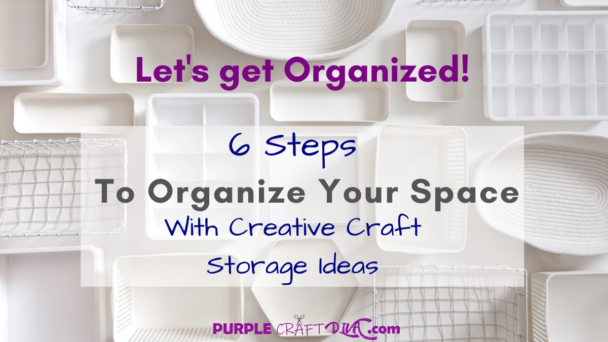 6 Steps To Organize Your Space With Creative Craft Storage Ideas тлж